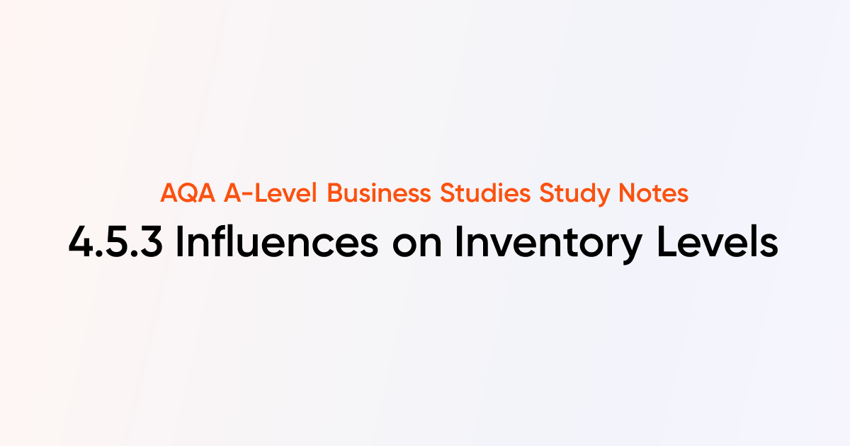 Influences on Inventory Levels (4.5.3) | AQA A-Level Business Notes ...