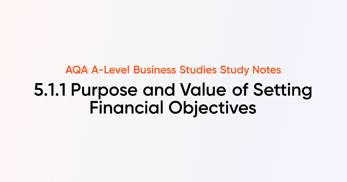 Purpose and Value of Setting Financial Objectives (5.1.1) | AQA A-Level ...