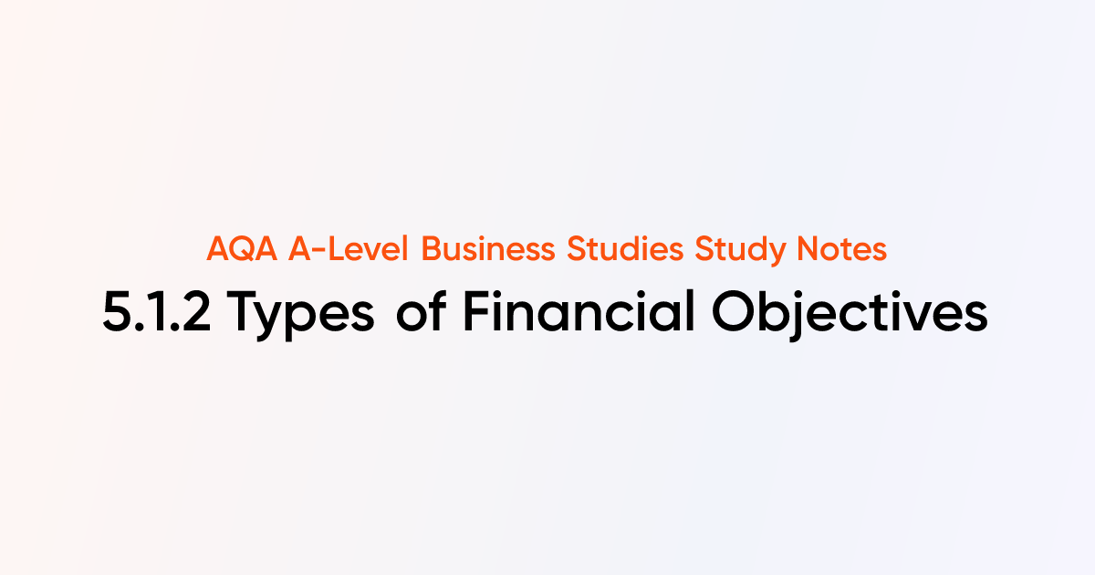 Types of Financial Objectives (5.1.2) | AQA A-Level Business Notes ...