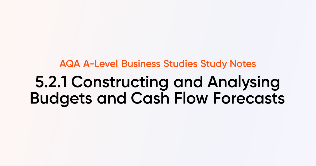 Constructing and Analysing Budgets and Cash Flow Forecasts (5.2.1 ...
