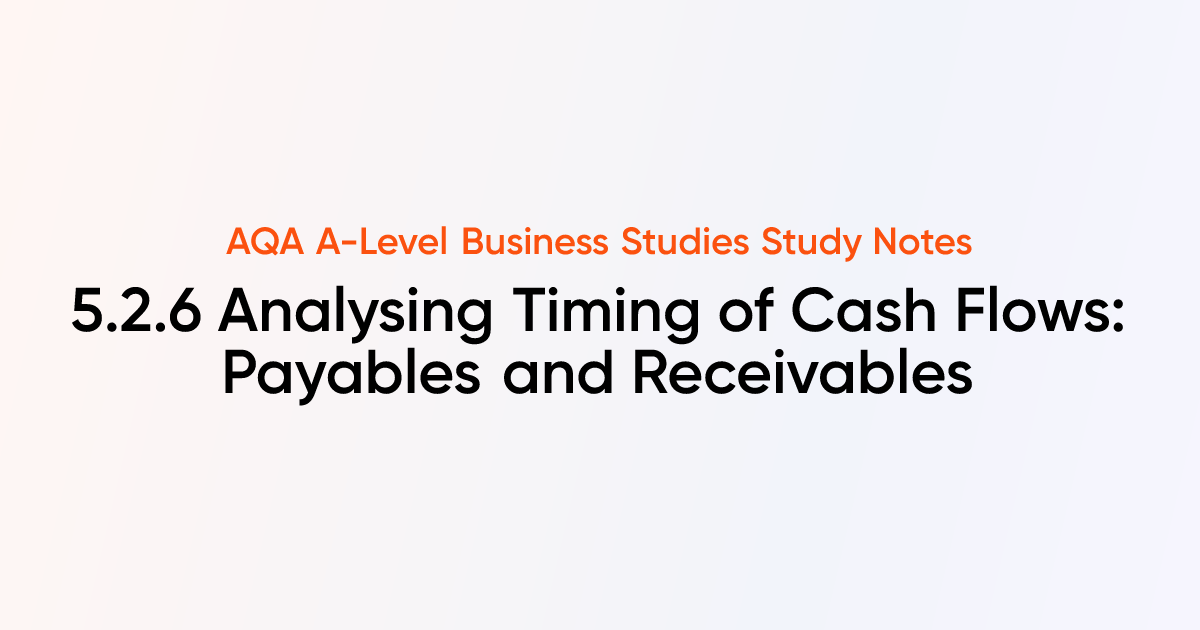 Analysing Timing of Cash Flows: Payables and Receivables (5.2.6) | AQA ...