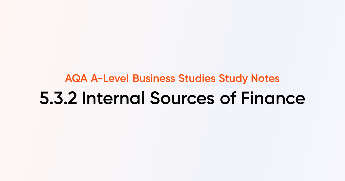 Internal Sources of Finance (5.3.2) | AQA A-Level Business Notes ...