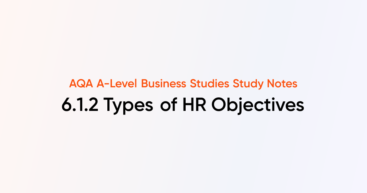 Types of HR Objectives (6.1.2) | AQA A-Level Business Notes | TutorChase