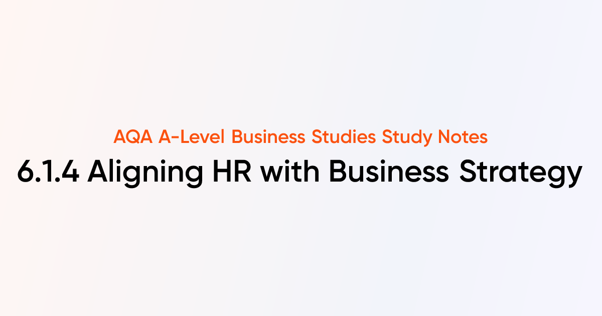 Aligning HR with Business Strategy (6.1.4) | AQA A-Level Business Notes ...