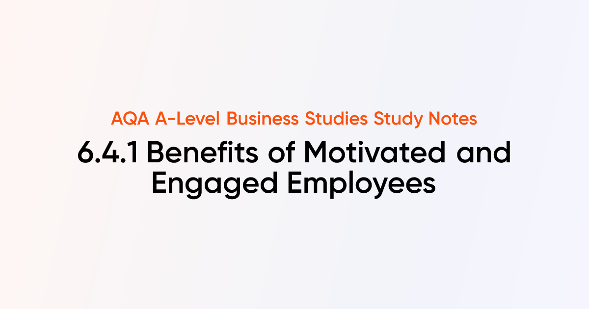 Benefits of Motivated and Engaged Employees (6.4.1) | AQA A-Level ...