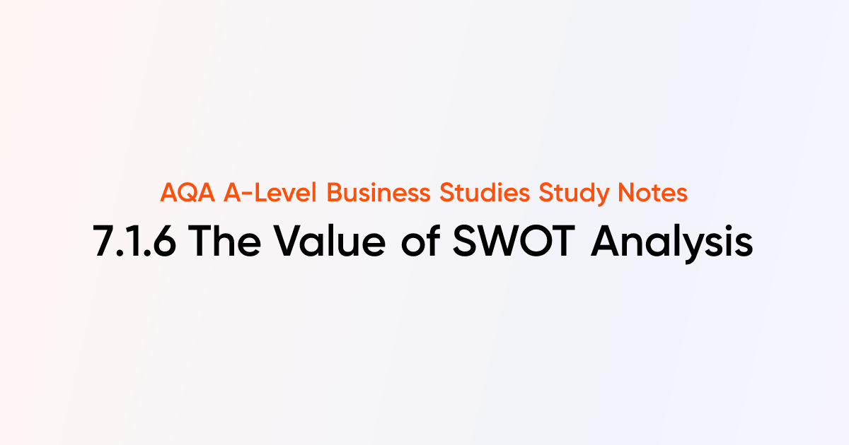 The Value of SWOT Analysis (7.1.6) | AQA A-Level Business Notes ...