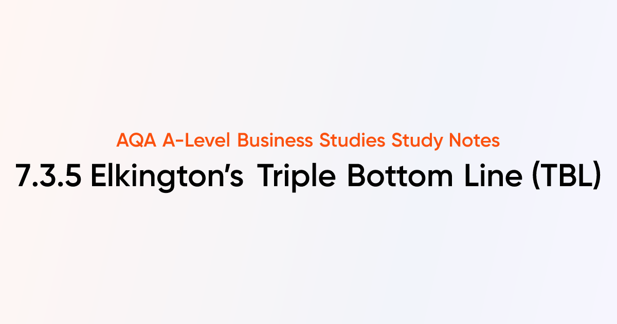 Elkington’s Triple Bottom Line (TBL) (7.3.5) | AQA A-Level Business ...