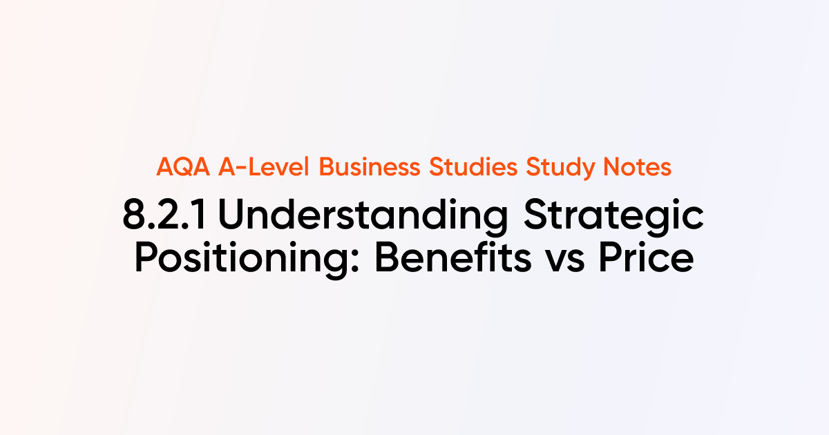 Understanding Strategic Positioning: Benefits vs Price (8.2.1) | AQA A ...