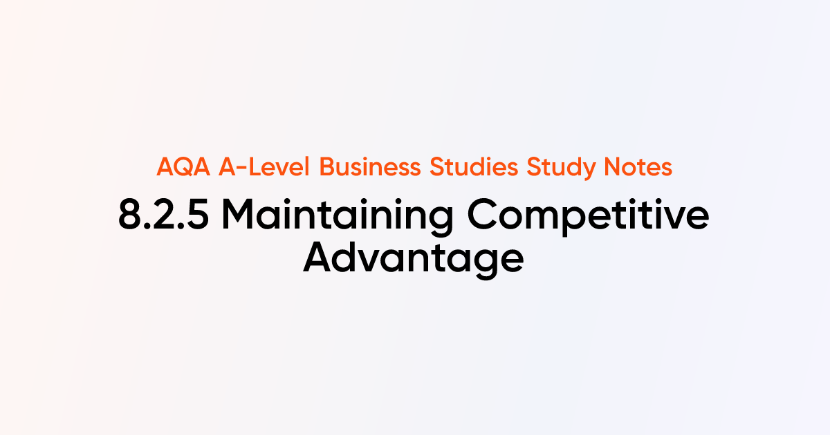 Maintaining Competitive Advantage (8.2.5) | AQA A-Level Business Notes ...