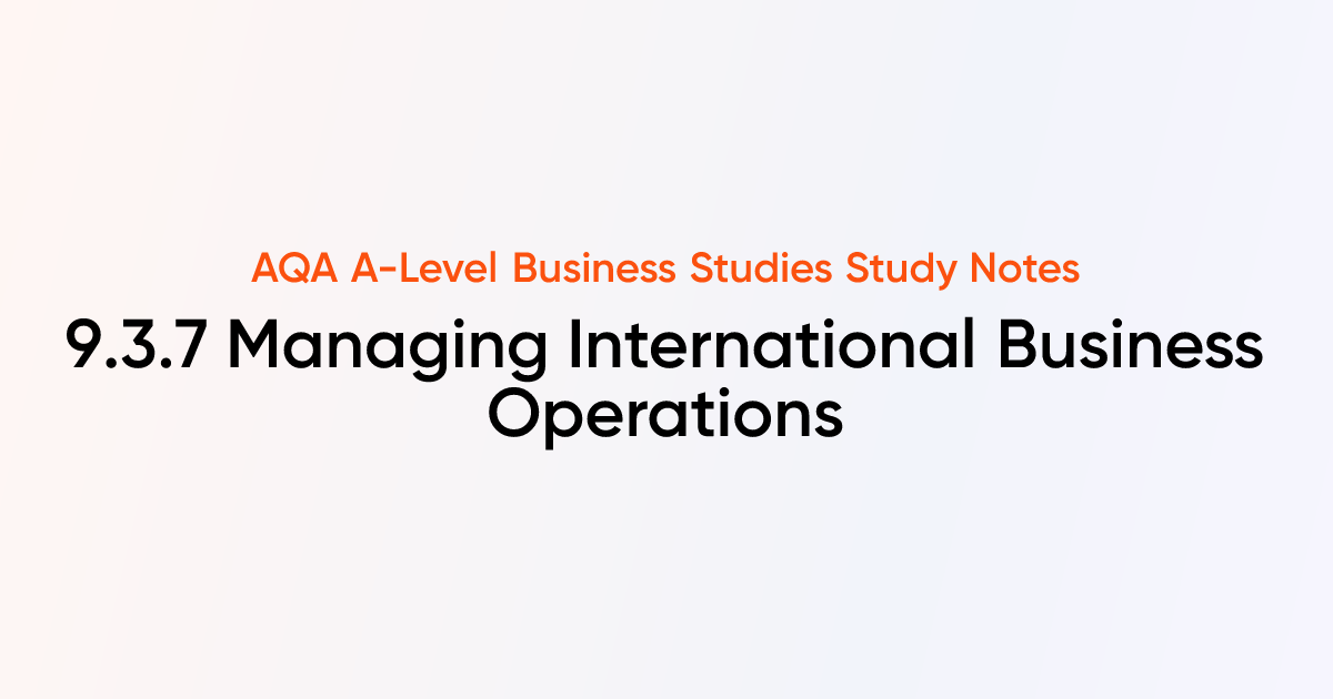 Managing International Business Operations (9.3.7) | AQA A-Level ...