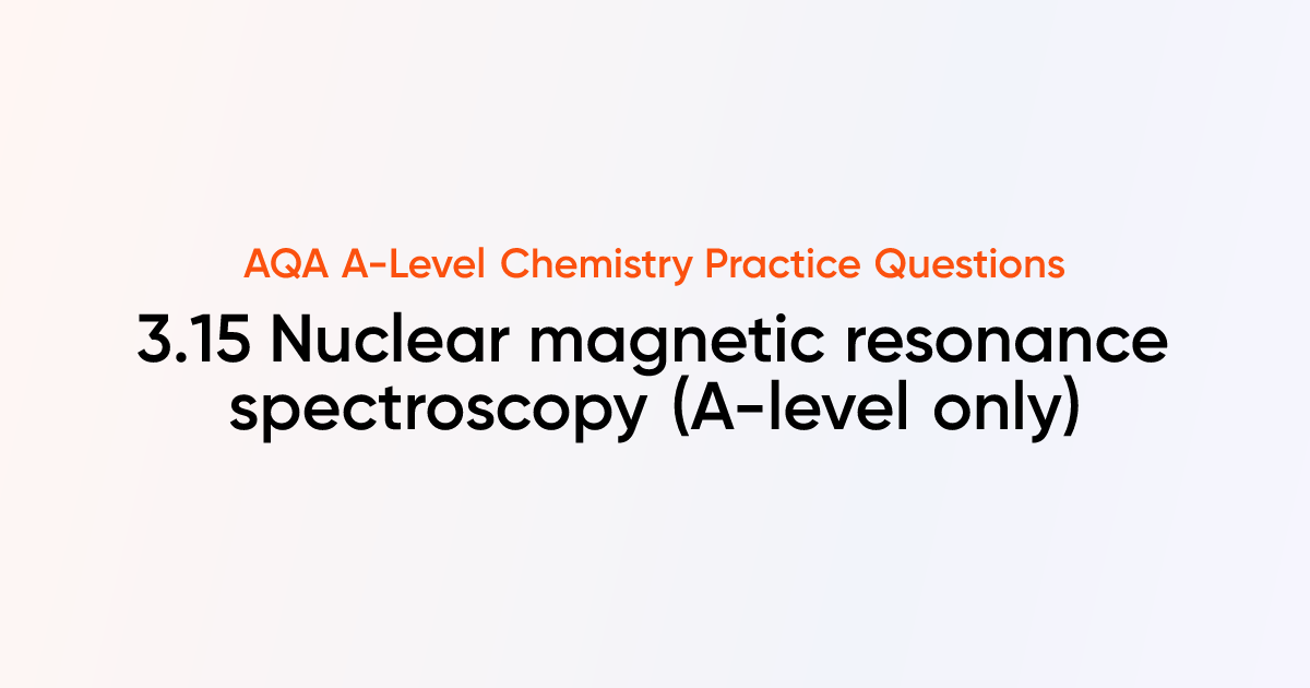 AQA A-Level Chemistry Questions - 3.15 Nuclear magnetic resonance spectroscopy (A-level only)