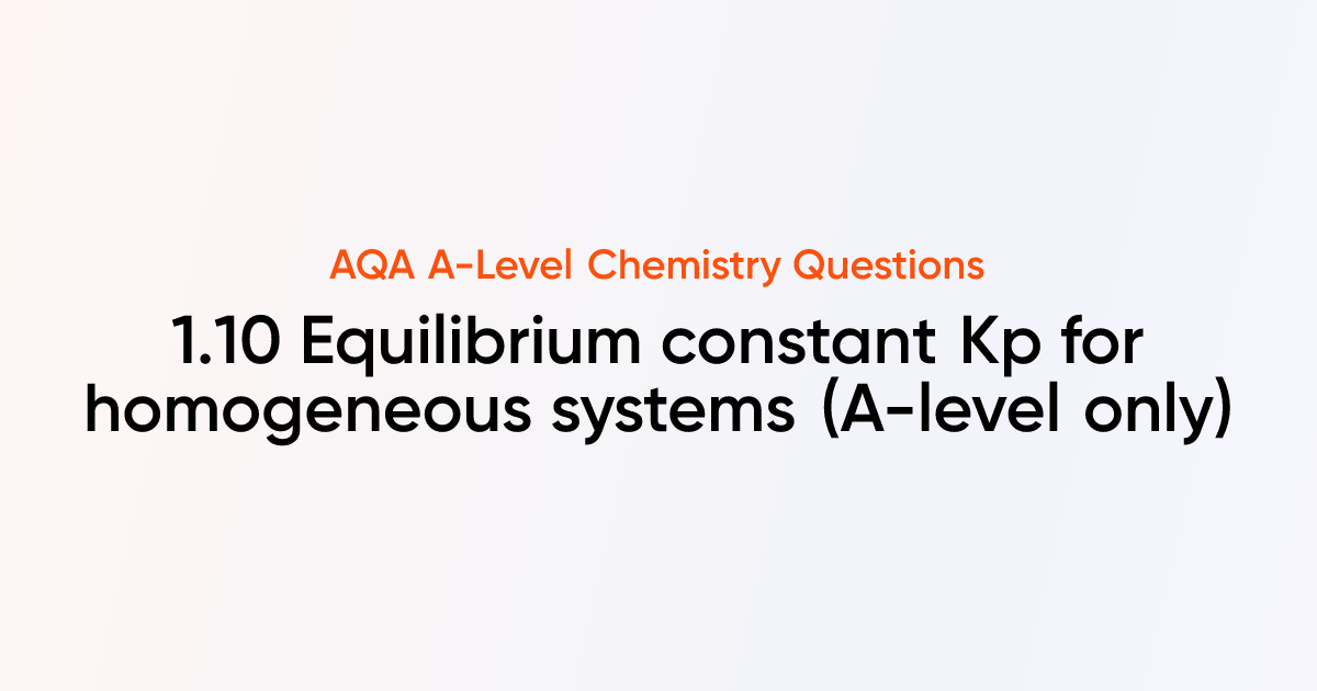 AQA A-Level Chemistry Questions - 1.10 Equilibrium constant Kp for ...
