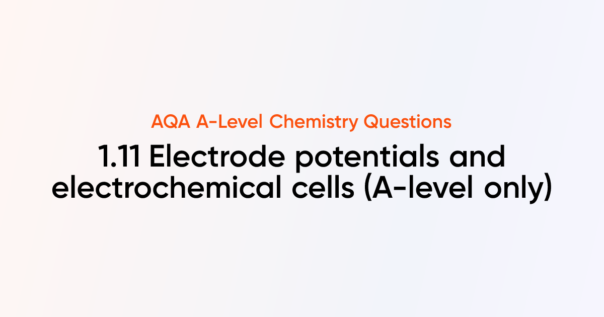 AQA A-Level Chemistry Questions - 1.11 Electrode potentials and ...