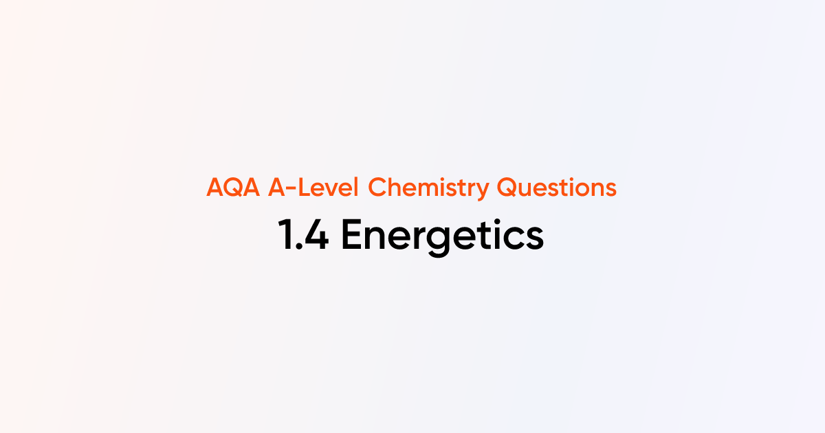 AQA A-Level Chemistry Questions - 1.4 Energetics