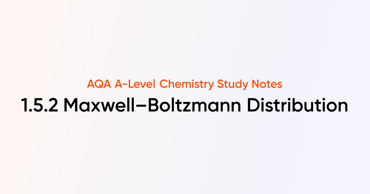 Maxwell–Boltzmann Distribution (1.5.2) | AQA A-Level Chemistry Notes ...