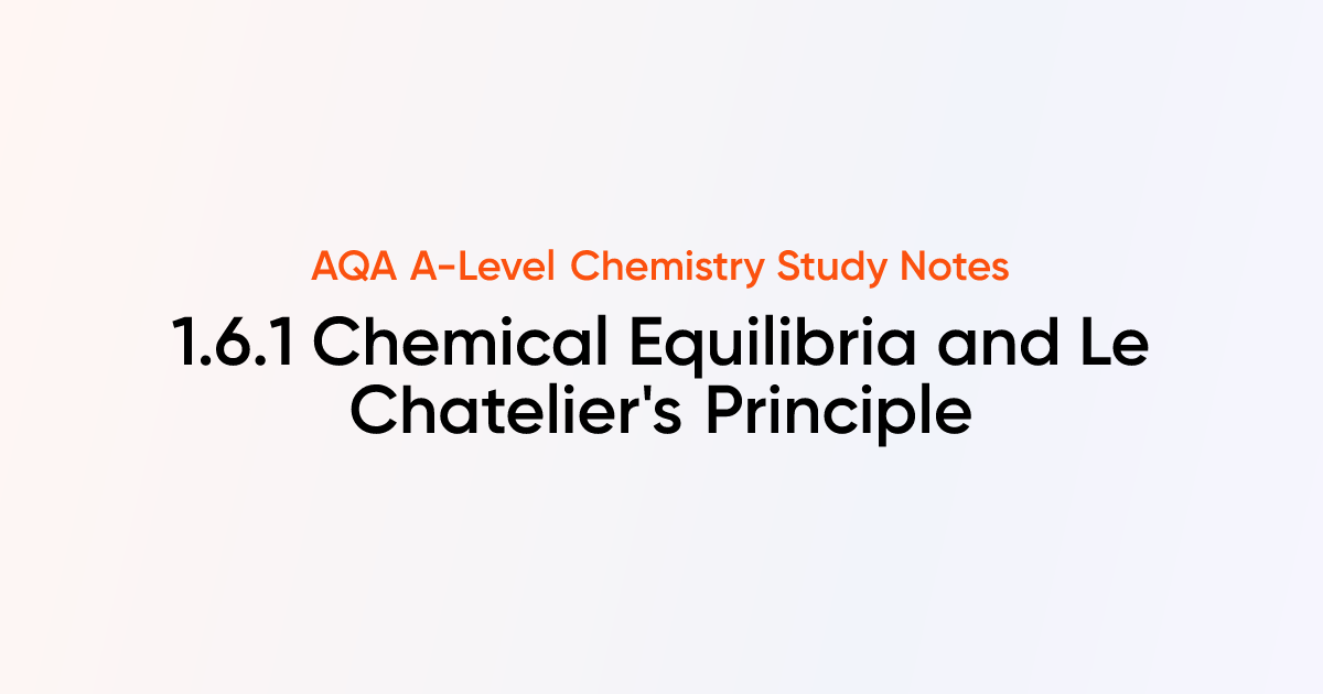Chemical Equilibria and Le Chatelier's Principle (1.6.1) | AQA A-Level ...