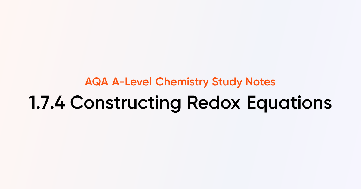 Constructing Redox Equations (1.7.4) | AQA A-Level Chemistry Notes ...