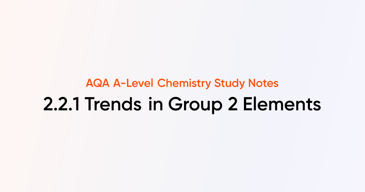 Trends in Group 2 Elements (2.2.1) | AQA A-Level Chemistry Notes ...