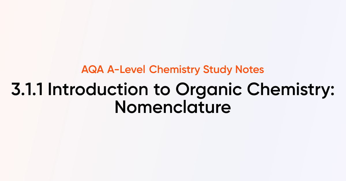 Introduction to Organic Chemistry: Nomenclature (3.1.1) | AQA A-Level ...
