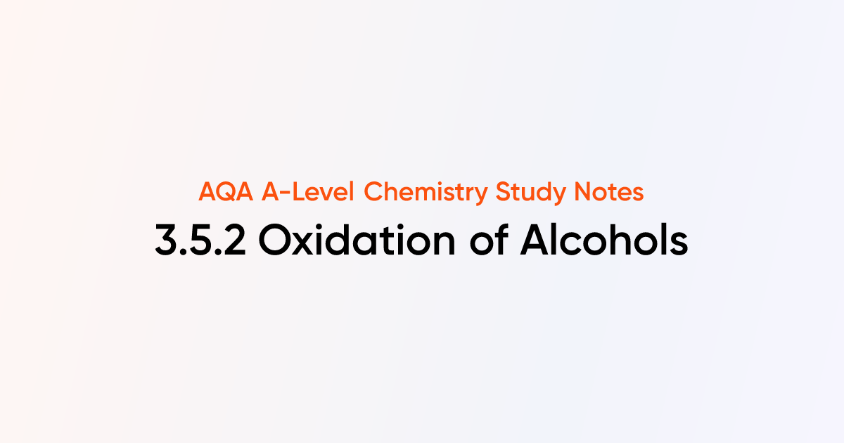 Oxidation of Alcohols (3.5.2) | AQA A-Level Chemistry Notes | TutorChase