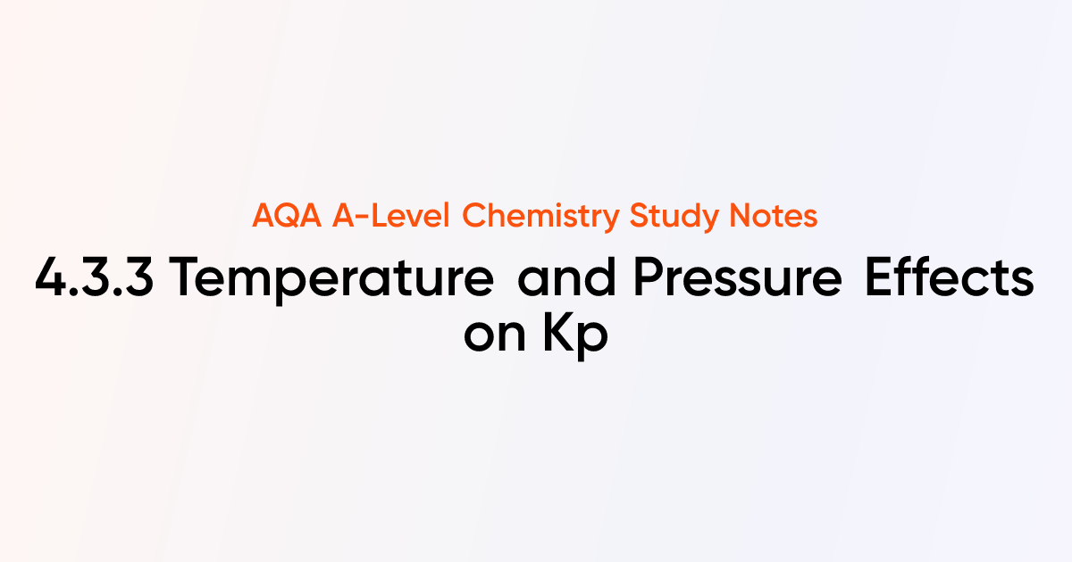 Temperature and Pressure Effects on Kp (4.3.3) | AQA A-Level Chemistry ...
