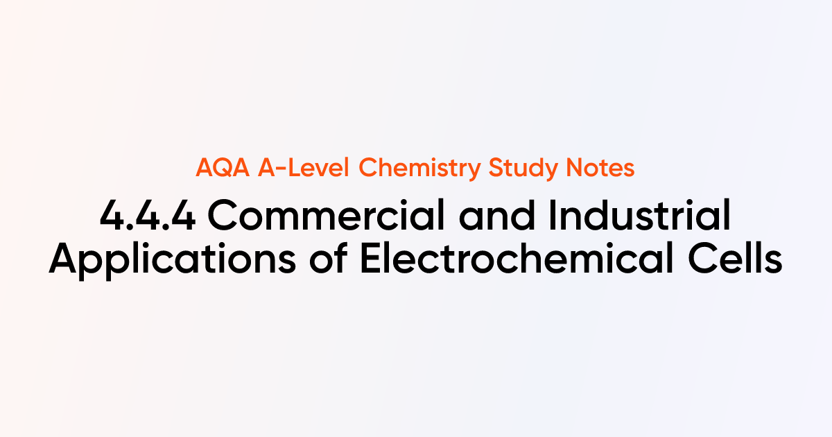 Commercial and Industrial Applications of Electrochemical Cells (4.4.4) | AQA A-Level Chemistry ...