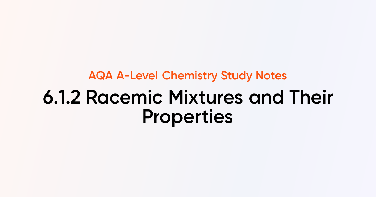 Racemic Mixtures and Their Properties (6.1.2) | AQA A-Level Chemistry ...