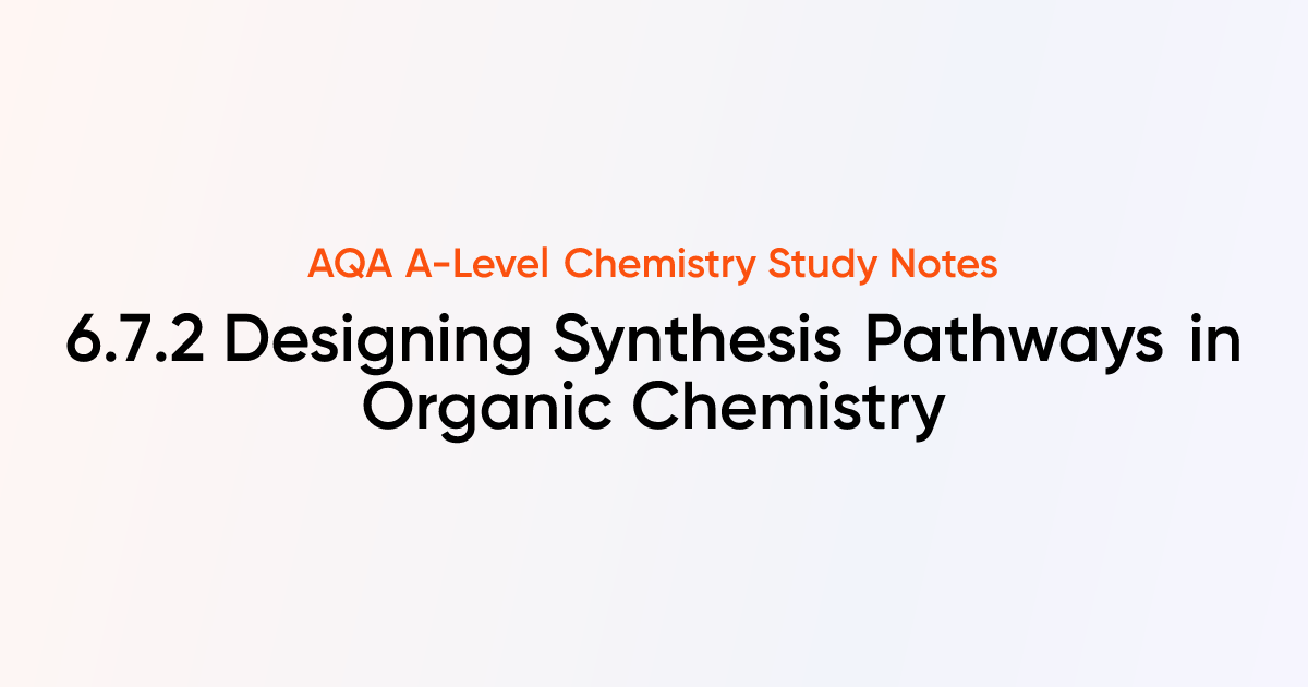 Designing Synthesis Pathways in Organic Chemistry (6.7.2) | AQA A-Level ...