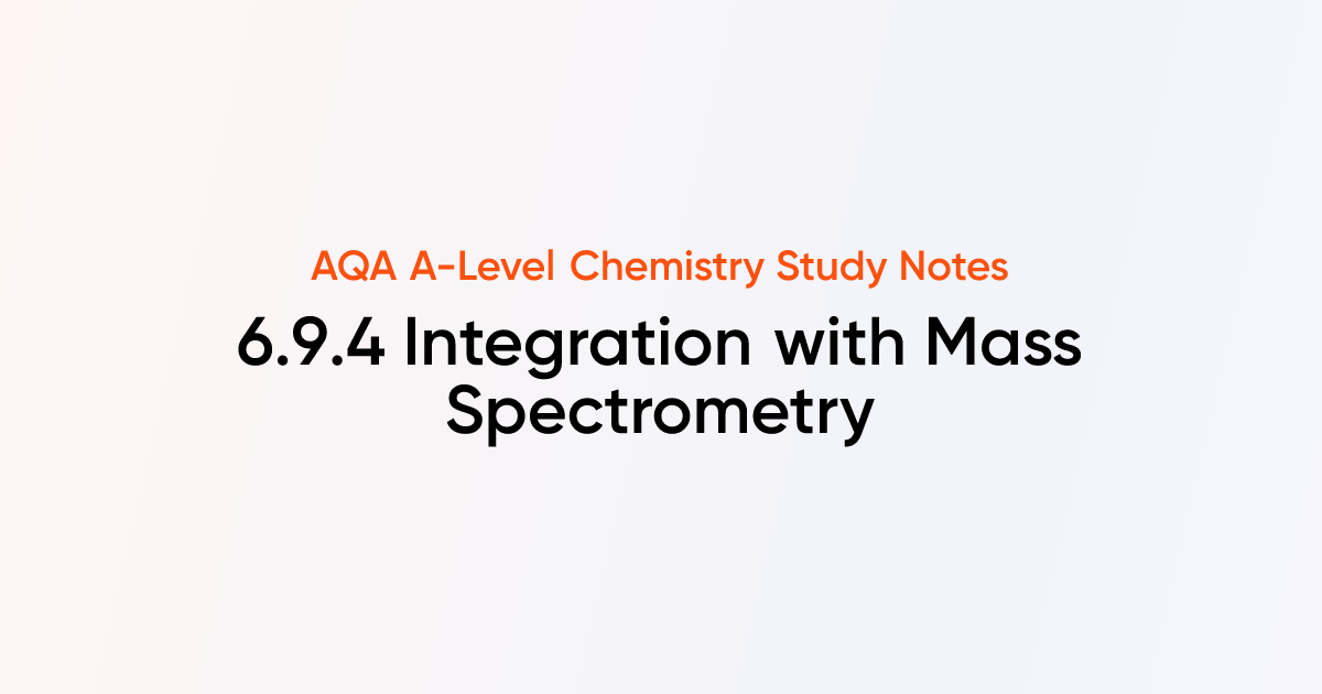 Integration with Mass Spectrometry (6.9.4) | AQA A-Level Chemistry ...