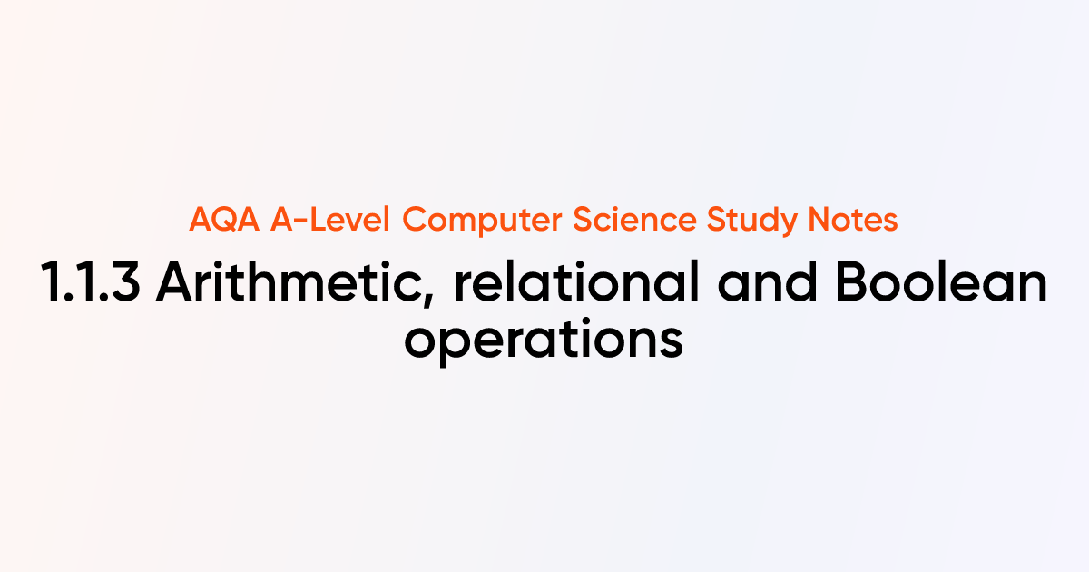 1.1.3 Arithmetic, relational and Boolean operations | AQA A-Level ...