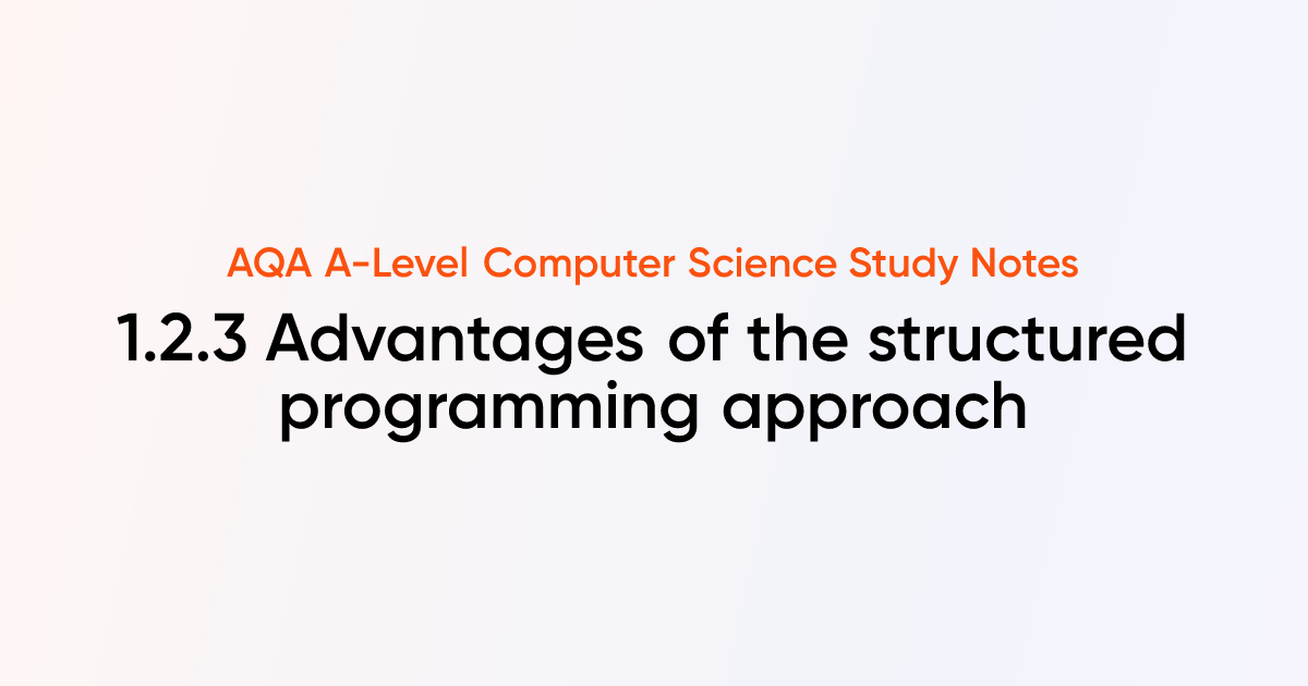 1.2.3 Advantages of the structured programming approach | AQA A-Level ...