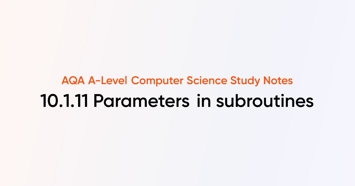 10.1.11 Parameters in subroutines | AQA A-Level Computer Science Notes ...