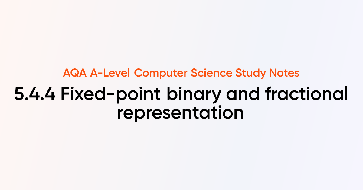 5.4.4 Fixed-point binary and fractional representation | AQA A-Level ...