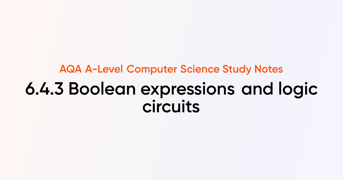 6.4.3 Boolean expressions and logic circuits | AQA A-Level Computer ...