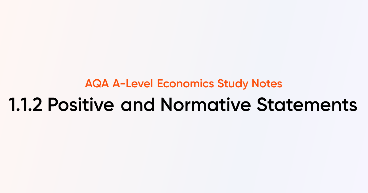Positive and Normative Statements (1.1.2) | AQA A-Level Economics Notes ...