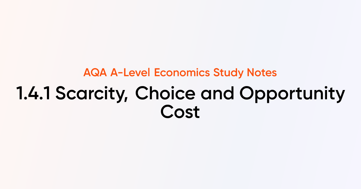 Scarcity, Choice and Opportunity Cost (1.4.1) | AQA A-Level Economics ...