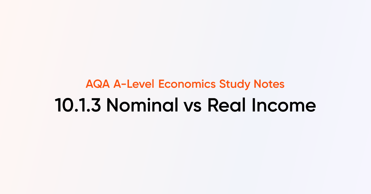 Nominal vs Real Income (10.1.3) | AQA A-Level Economics Notes | TutorChase