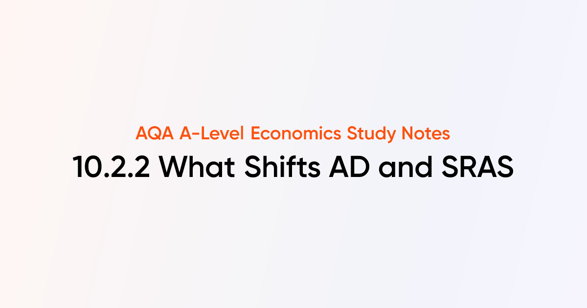 What Shifts AD and SRAS (10.2.2) | AQA A-Level Economics Notes | TutorChase