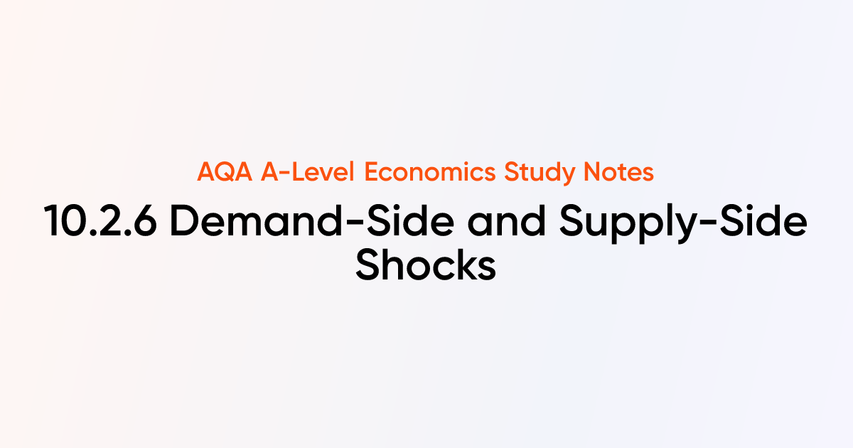 Demand-Side and Supply-Side Shocks (10.2.6) | AQA A-Level Economics ...