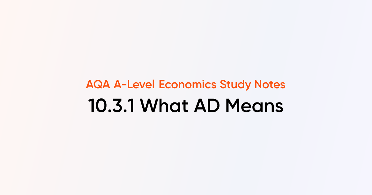 What AD Means (10.3.1) | AQA A-Level Economics Notes | TutorChase