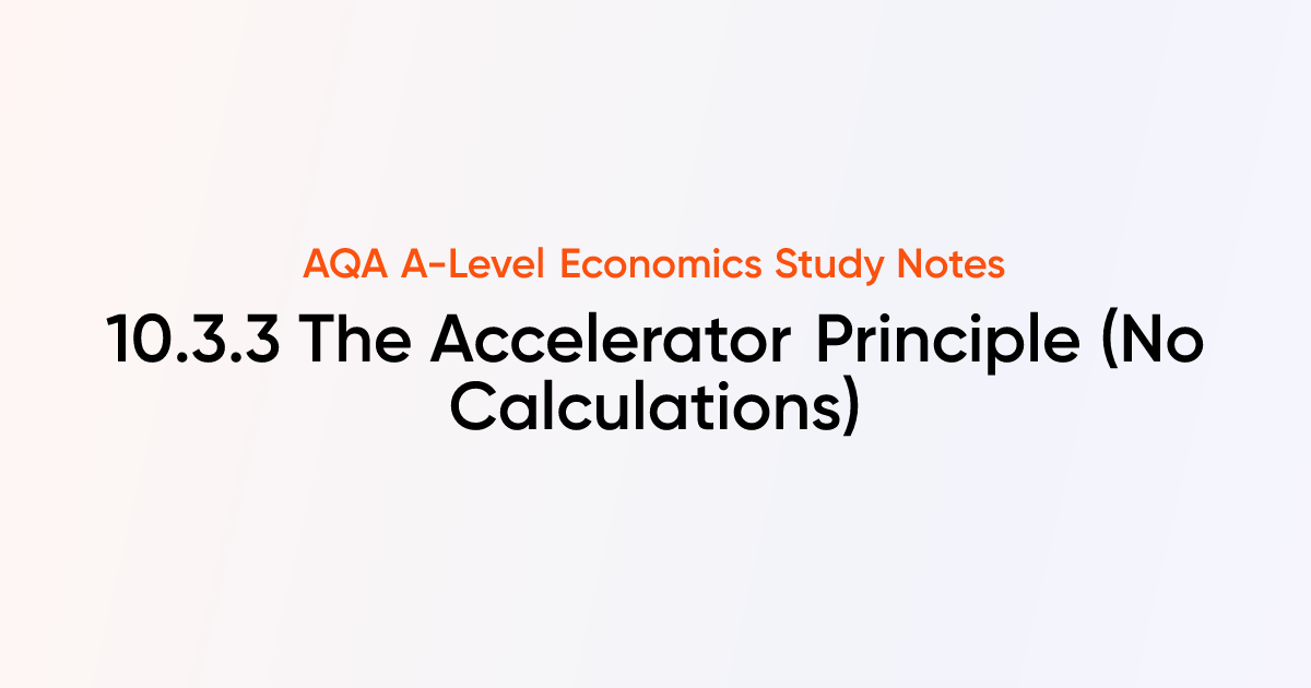 The Accelerator Principle (No Calculations) (10.3.3) | AQA A-Level ...