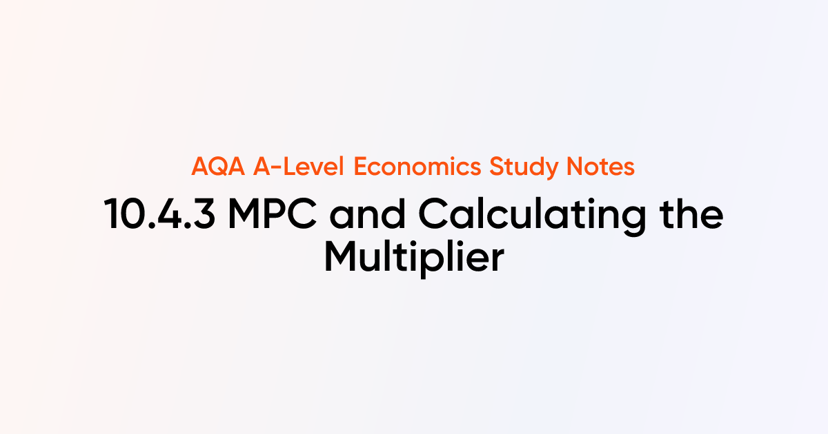 MPC and Calculating the Multiplier (10.4.3) | AQA A-Level Economics ...
