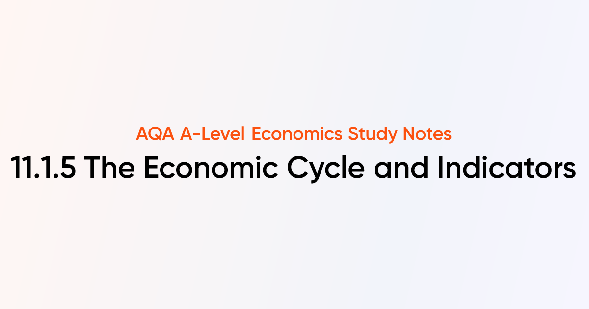 The Economic Cycle and Indicators (11.1.5) | AQA A-Level Economics ...