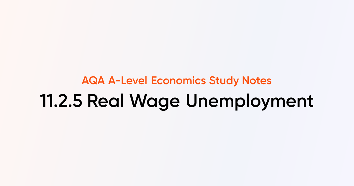 Real Wage Unemployment (11.2.5) | AQA A-Level Economics Notes | TutorChase