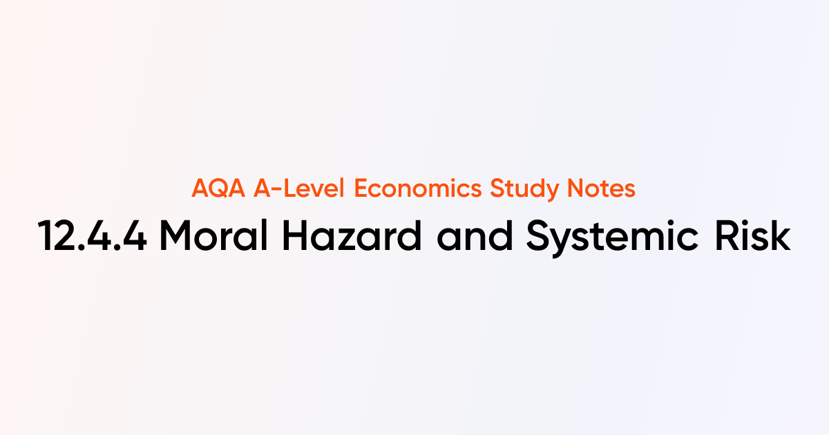 Moral Hazard and Systemic Risk (12.4.4) | AQA A-Level Economics Notes ...