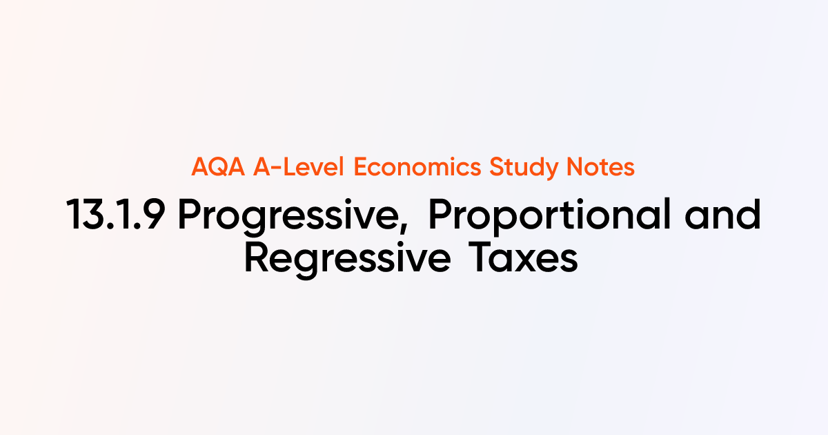 Progressive, Proportional and Regressive Taxes (13.1.9) | AQA A-Level ...