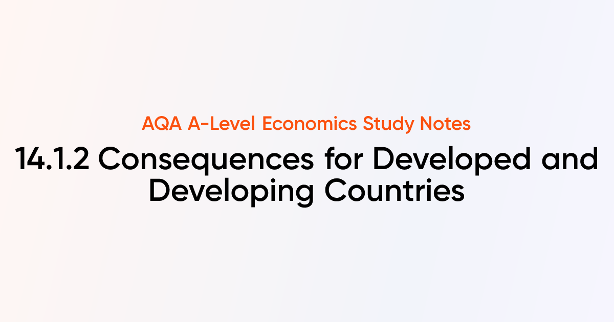 Consequences for Developed and Developing Countries (14.1.2) | AQA A ...