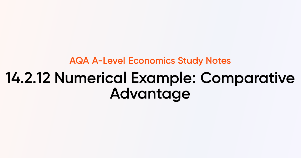 Numerical Example: Comparative Advantage (14.2.12) | AQA A-Level ...