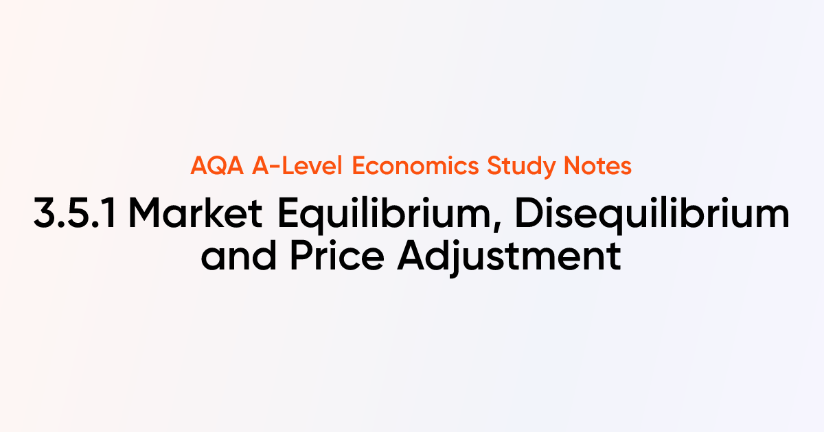 Market Equilibrium, Disequilibrium and Price Adjustment (3.5.1) | AQA A ...