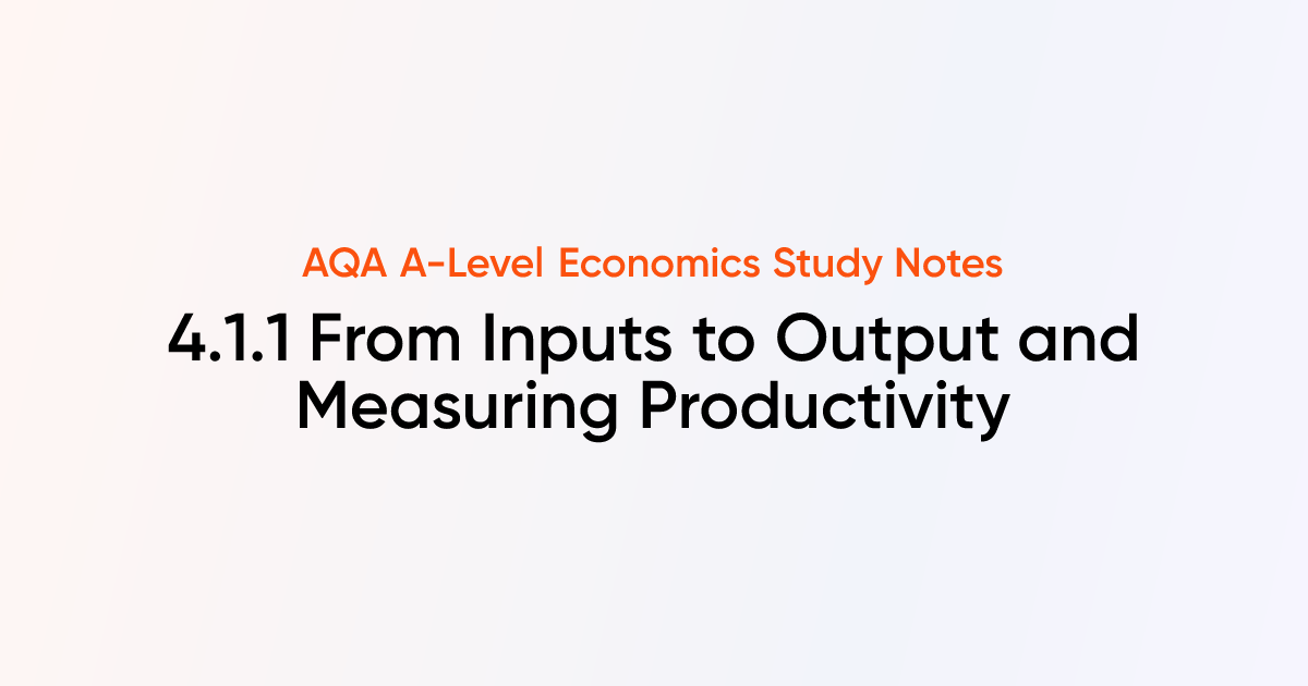 From Inputs to Output and Measuring Productivity (4.1.1) | AQA A-Level ...